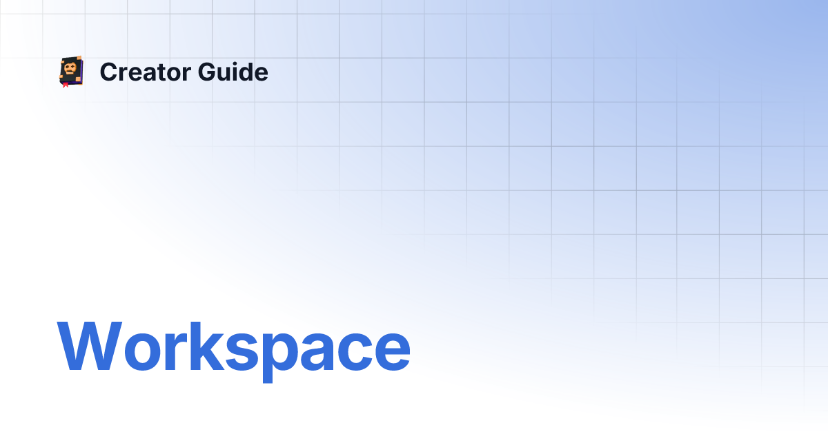 Workspace | Creator Guide