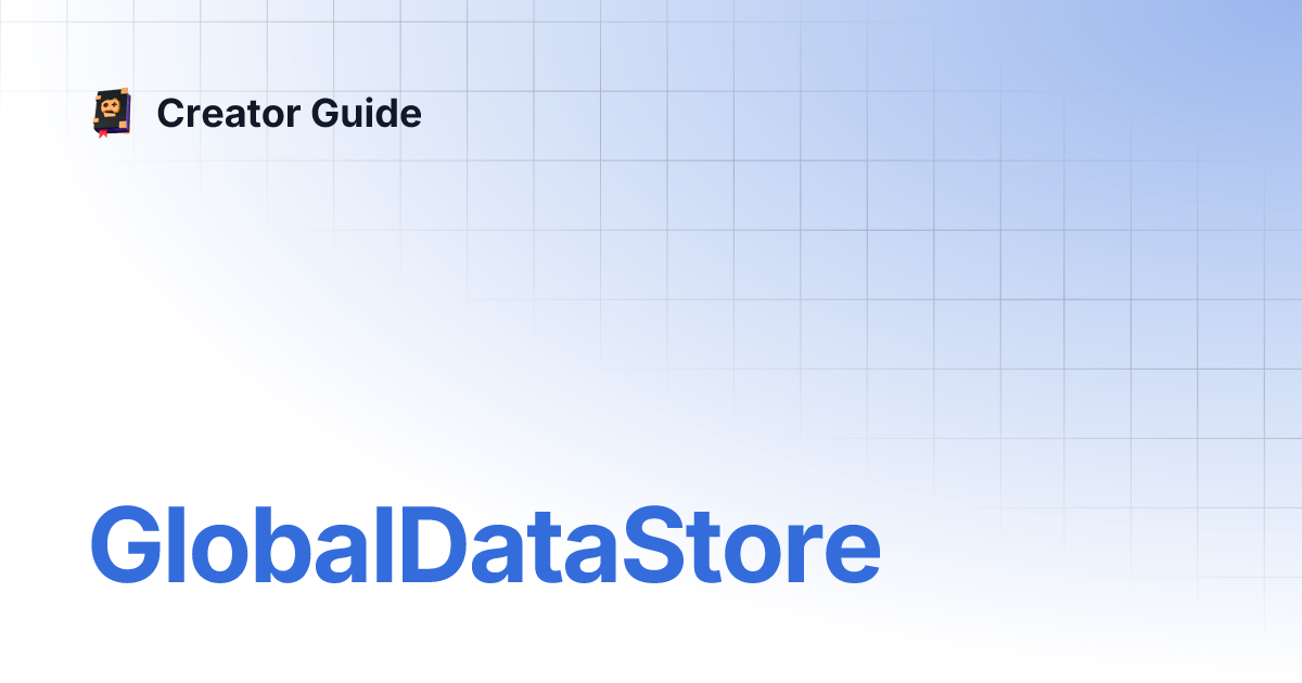 GlobalDataStore | Creator Guide