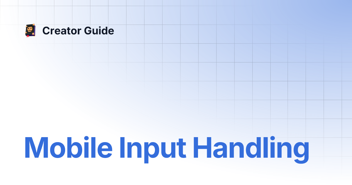 Mobile Input Handling | Creator Guide