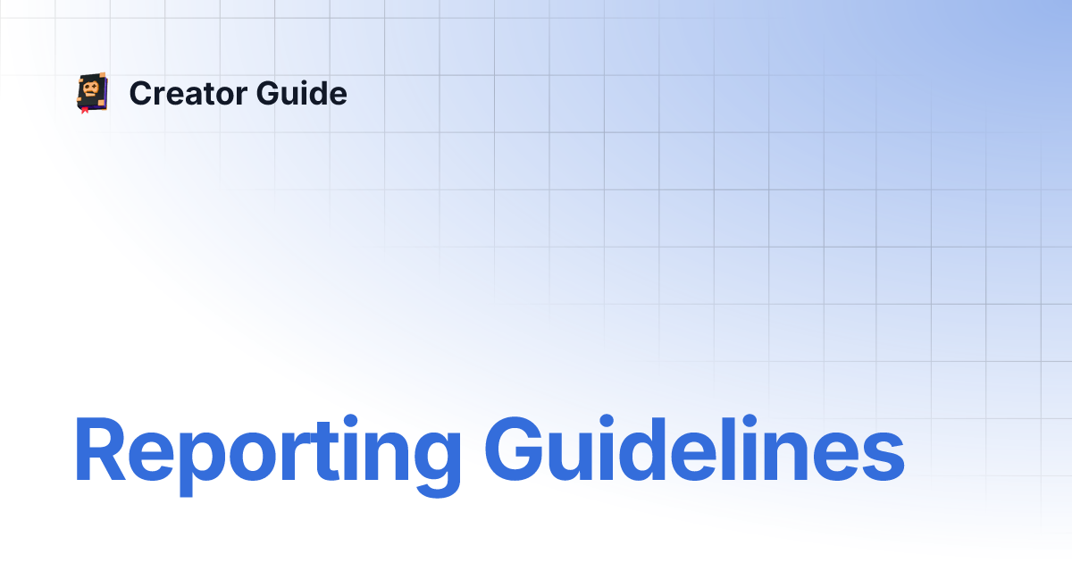 Reporting Guidelines | Creator Guide