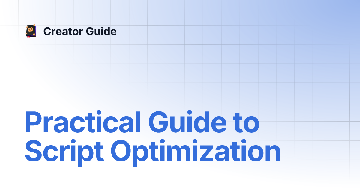 Practical Guide to Script Optimization | Creator Guide