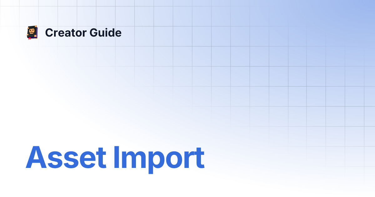 Asset Import | Creator Guide