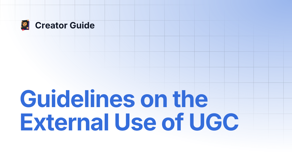 Guidelines on the External Use of UGC | Creator Guide