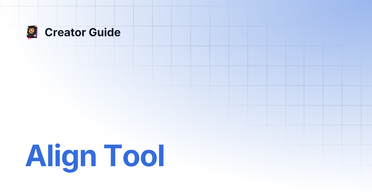 Align Tool | Creator Guide