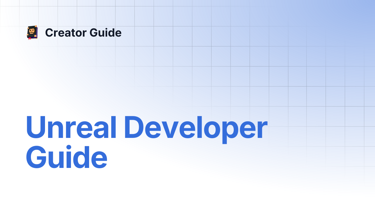 Unreal Developer Guide | Creator Guide